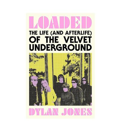 【预售】过载地下丝绒乐队的生活与后世 英国GQ主编迪伦琼斯Loaded The Life and Afterlife of The Velvet Underground英文音乐平