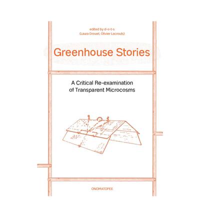 【预售】温室故事：对透明微观世界的批判性重新审视英文建筑设计城市规划进口原版图书Greenhouse Stories: A Critical Re-Exami