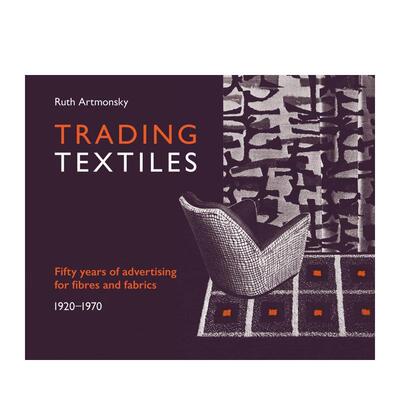 【预售】纺织品贸易纤维和面料广告五十年Trading Textiles英文时尚风格与历史Ruth Artmonsky平装Artmonsky Arts进口原版书97819