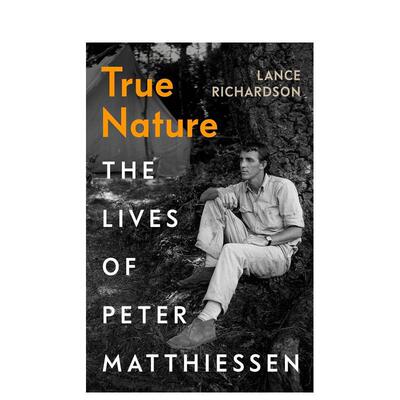 【预售】真实本性彼得马修森生平True Nature英文传记Richardson精装Chatto & Windus进口原版书9781784743017