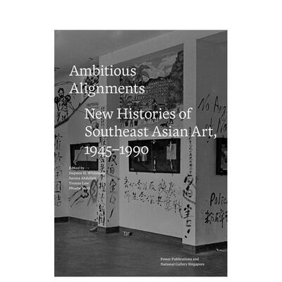 【预售】雄心勃勃的联盟东南亚艺术的新历史1945-1990Ambitious Alignments New Histories in Southeast Asian Art英文外国美术2