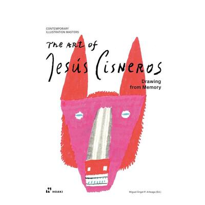 【预售】赫苏斯西斯内罗斯的艺术从记忆深处绘画Art of Jesus Cisneros英文艺术家艺术工作室Miguel  ngel P rez Arteaga平装Hoak