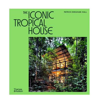 【现货】【T&H】经典热带住宅The Iconic Tropical House英文建筑设计风格与材料构造Patrick Bingham-Hall精装进口原版书9780500