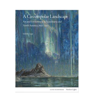 【预售】【北境之光】极地环景 北方艺术中的自然图景【Northern Lights】A Circumpolar Landscape英文艺术总论历史理论评论Isab