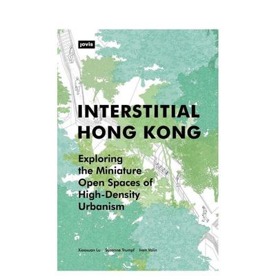【预售】间隙香港探索高密度城市化的微型开放空间Interstitial Hong Kong英文建筑设计城市规划Xiaoxuan Lu平装JOVIS进口原版书9
