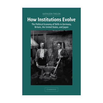 英文原版 How Institutions Evolve 制度是如何演化的 德国、英国、美国和日本的技能政治经济学 凯瑟琳·西伦 英文版 进口书籍