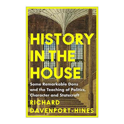 英文原版 History in the House 历史在殿堂 杰出学者与政治 品格及治国之学的传承 Richard Davenport-Hines 进口英语原版书籍