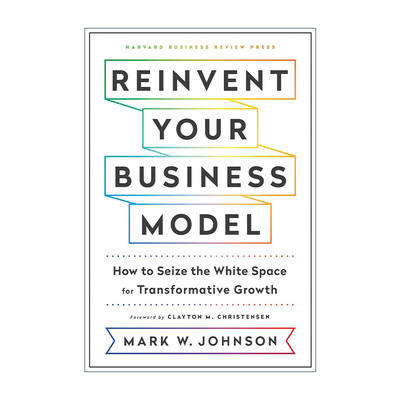 英文原版 Reinvent Your Business Model 重塑你的商业模式 如何抓住转型增长的空白空间 哈佛商业评论 精装 Mark W. Johnson