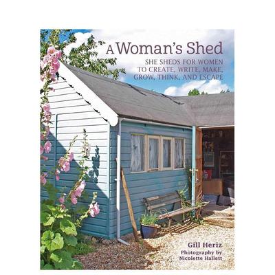 【现货】A Woman's Shed: She sheds for women to create 棚屋设计 英文 女性的小屋设计 空间与装饰 建筑设计 Gill Heriz