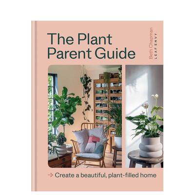 【预售】植物家长指南：创造一个充满植物的美丽家园 The Plant Parent Guide ... 英文进口原版室内设计装饰图书Beth Chapman