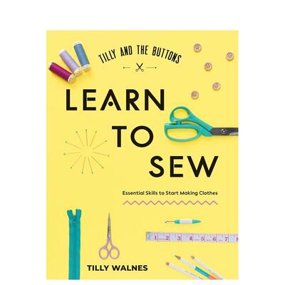 【预售】蒂莉与纽扣：缝纫入门：服装制作备技能 Tilly and the Buttons: Learn to Sew 英文进口原版图书籍外文正版Walnes  Tilly