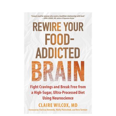 【预售】重塑你的食物成瘾大脑 Rewire Your Food-Addicted Brain 英文进口原版社会科学图书Claire Wilcox  Clarissa Kennedy  M