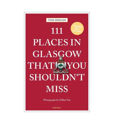 【预售】格拉斯哥不可错过的 111 个地方 111 Places in Glasgow That You Shouldn't Miss 英文进口原版旅行图书 Tom Shields