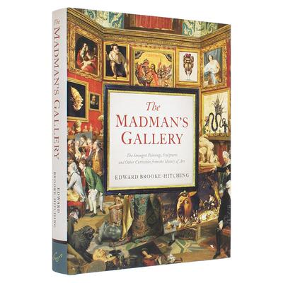 【预售】狂人画廊：艺术史上奇特绘画/雕塑/奇闻异事 The Madman’s Gallery 英文进口原版艺术画册画集Chronicle Books