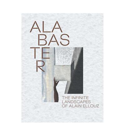 【预售】阿拉贝斯特：阿兰·埃卢兹的无限风景 Alabaster: The Infinite Landscape of Alain Ellouz 英文进口原版艺术画册画集外