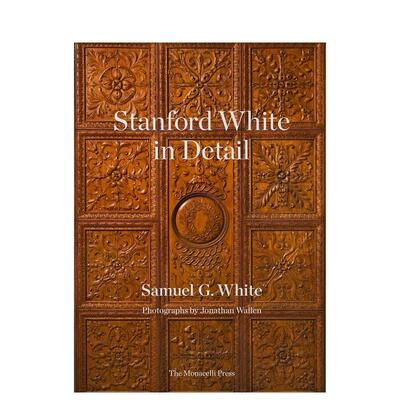 【预售】斯坦福?怀特细节作品集 Stanford White in Detail 英文进口原版设计图书Samuel G. White