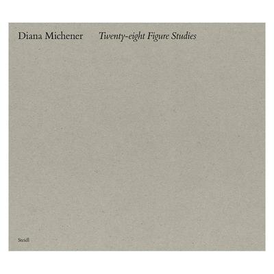 【预售】戴安娜·麦切纳：二十八个人物研究 Diana Michener: Twenty-Eight Figure Studies 英文进口原版摄影作品集外文图书Dian