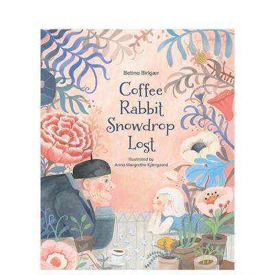 【预售】CoffeeRabbitSnowdropLost咖啡/兔子/雪花莲/失去 英文进口原版儿童绘本图书人际关系 Betina Birkj?r and Anna Margreth