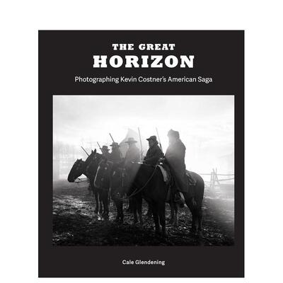 【预售】地平线 片场摄影The Great Horizon 英文进口原版影视电影图书Cale Glendening Kevin Costner外文