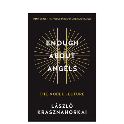 【预售】别再谈天使：诺贝尔获奖演说 Enough About Angels: The Nobel Lecture 英文进口原版文学散文正版图书籍Laszlo Krasznah