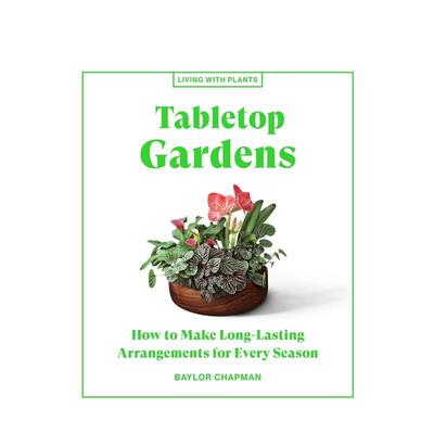 【现货】桌上花园Tabletop Gardens【与植物一起生活Living with Plants】英文进口原版生活图书Baylor Chapman