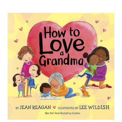 【预售】如何爱奶奶How to Love a Grandma英文进口原版儿童绘本图书3-6岁 人际关系Jean Reagan; illustrated by Lee Wildish
