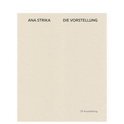 【预售】Ana Strika:DIE VORSTELLUNG安娜·斯特里卡：表象 英文进口原版版艺术画册画集外文图书 Matthias Lenz|Regina Michel|S