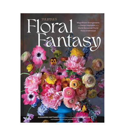 【预售】旧金山花艺设计室Tulipina：花之幻想  花艺师Kiana Underwood Tulipina's Floral Fantasy英文进口原版图书籍进口正版Ki