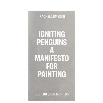 【预售】点燃企鹅：当代绘画论 Igniting Penguins :On Painting Now英文进口原版艺术画册画集Rachel Lumsden