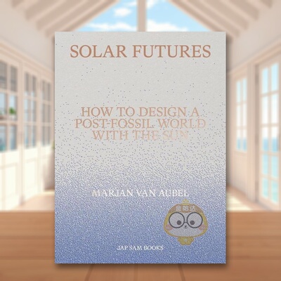 【预售】太阳能未来如何利用太阳设计后化石世界Solar Futures – How to Design a Post-Fossil World with the Sun英文建筑设计
