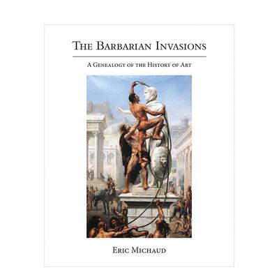 【预售】野蛮人的入侵：艺术史谱系学 The Barbarian Invasions :A Genealogy of the History of Art 英文进口原版艺术画册画集外
