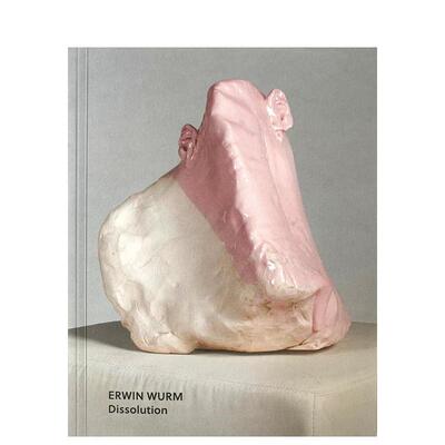 【预售】埃尔温·沃姆：消融 Erwin Wurm : Dissolution 英文进口原版艺术画册画集外文图书Arnoldsche Art Publishers