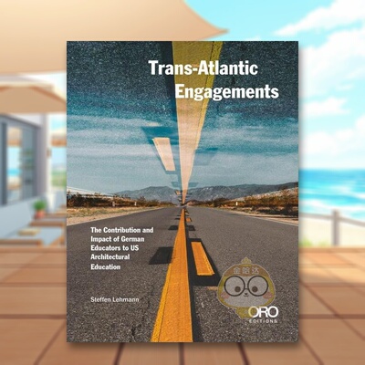【预售】跨大西洋合作德国教育家对美国建筑教育的贡献与影响Trans-Atlantic Engagements英文建筑设计平装ORO Editions进口原版书