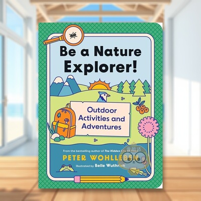【预售】做一名自然探索者！英文儿童趣味PeterWohlleben进口原版书简装6岁-9岁Be a Nature Explorer!Greystone books书籍图书外