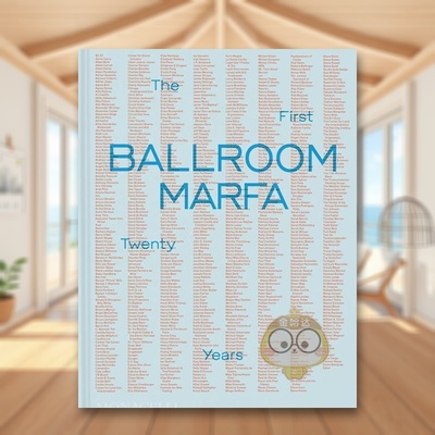 【预售】马尔法艺术中心的前二十年英文艺术博物馆展览私人收藏画册进口原版书精装14岁以上Ballroom Marfa: The First Twenty Y书