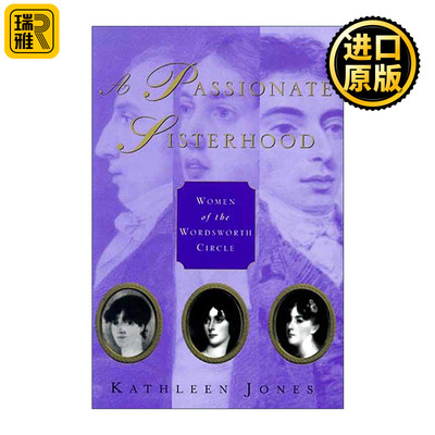 英文原版 A Passionate Sisterhood 充满激情的姐妹会 湖畔派诗人的姐妹 妻子和女儿们 英文版 进口英语原版书籍