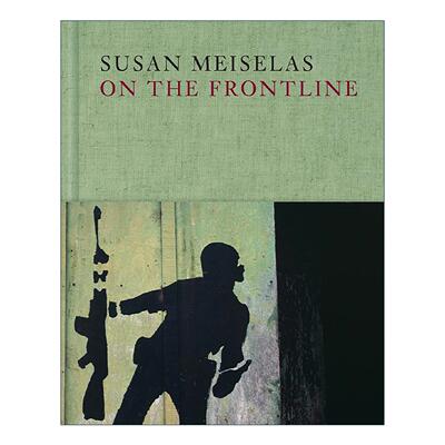 英文原版 Susan Meiselas On The Frontline 前线 苏珊梅塞拉斯摄影集精装 英文版 进口英语原版书籍