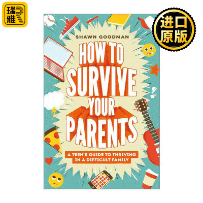 英文原版 How to Survive Your Parents 如何在问题父母中生存 青少年改善家庭关系成长指南 心理学家Shawn Goodman 精装 英文版