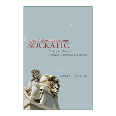 英文原版 How Philosophy Became Socratic 哲学如何成为苏格拉底式的 柏拉图的普罗塔戈拉 卡尔米德以及王制绎读 劳伦斯·朗佩特