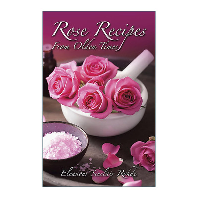 英文原版 Rose Recipes from Olden Times 古代玫瑰食谱 蜜饯 果酱 沙拉 草药 Eleanour Sinclair Rohde 英文版 进口英语原版书籍