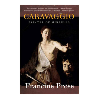 Caravaggio 卡拉瓦乔传 市井狂徒和画坛巨匠 Francine Prose