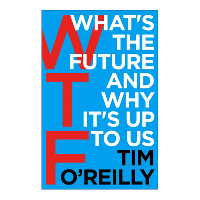 英文原版 WTF What's the Future and Why It's Up to Us 未来地图 技术 商业和我们的选择 蒂姆·奥莱利 英文版 进口英语原版书籍
