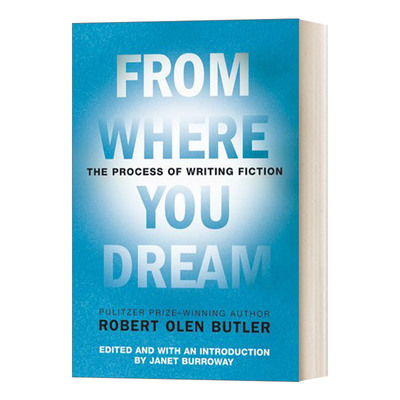 英文原版 From Where You Dream 梦想之旅 虚构小说的创作过程 普利策奖获得者Robert Olen Butler 英文版 进口英语原版书籍