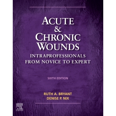 Acute and Chronic Wounds Intraprofessionals from Novice to Expert 急性和慢性伤口：从新手到专家的内部专业人员 9780323711