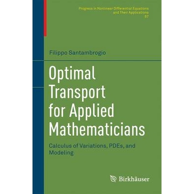Optimal Transport for Applied Mathematicians Calculus of Variations, PDEs, and Modeling 应用数学家的优化交通运输：变分