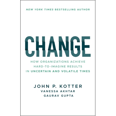 Change How Organizations Achieve Hard-To-Imagine Results In Uncertain And Volatile Times 变革：组织如何在不确定与动荡的
