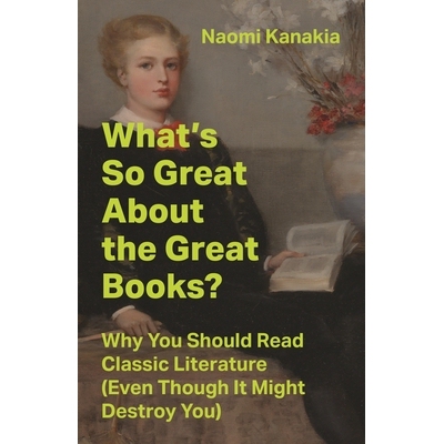 What’s So Great About the Great Books? Why You Should Read Classic Literature (Even Though It Might Destroy You) 伟大