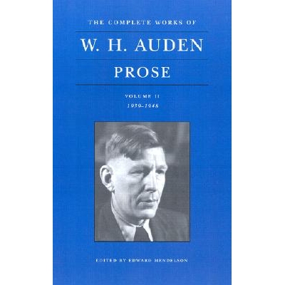 The Complete Works of W. H. Auden: Prose, Volume II 1939-1948 W·H·奥登全集，散文，第II卷：1939-1948年 9780691089355