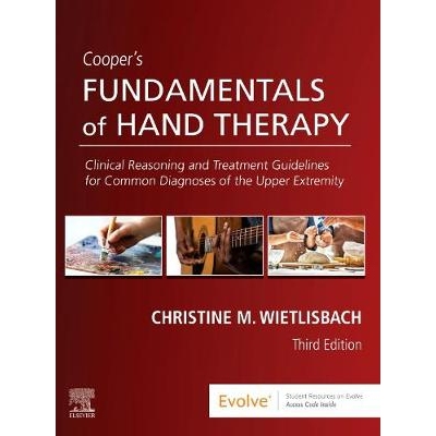 Cooper’s Fundamentals of Hand Therapy Clinical Reasoning and Treatment Guidelines for Common Diagnoses of the Upper Ex