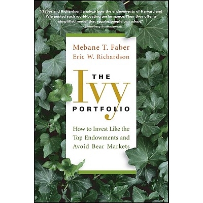 The Ivy Portfolio How to Invest Like the Top Endowments and Avoid Bear Markets 常春藤投资组合：如何像顶部养老保险和避免